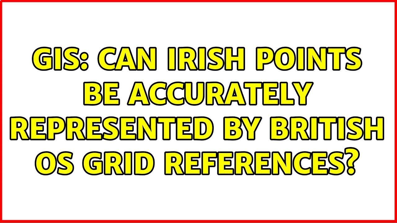 GIS: Can Irish points be accurately represented by British OS Grid ...