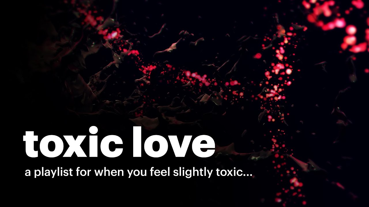 toxic love - a playlist for the toxic and twisted - YouTube