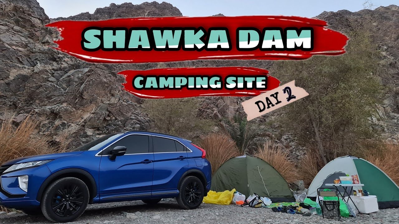 SHAWKA DAM CAMPING SITE | SHAWKA DAM RAS AL KHAIMA - YouTube
