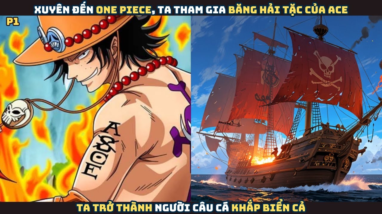 Xuyên đến One Piece, ta tham gia băng hải tặc của Ace, trở thành người ...