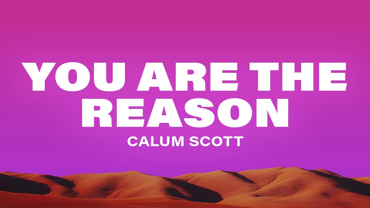 Calum Scott - You Are The Reason (Lyrics) - YouTube