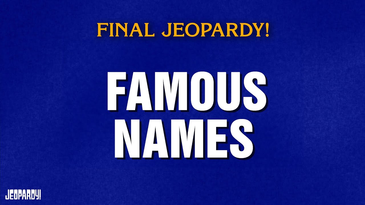 Famous Names | Final Jeopardy! | JEOPARDY! - YouTube
