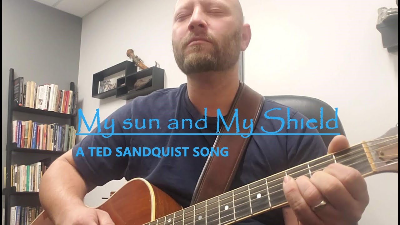 My Sun and My Shield (A Ted Sandquist Song) - YouTube