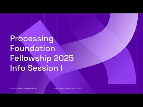 Processing Foundation Fellowship Info Session 2025 - YouTube