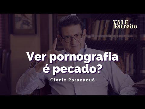 VER PORNOGRAFIA É PECADO? | Glenio Paranaguá | Vale Estreito