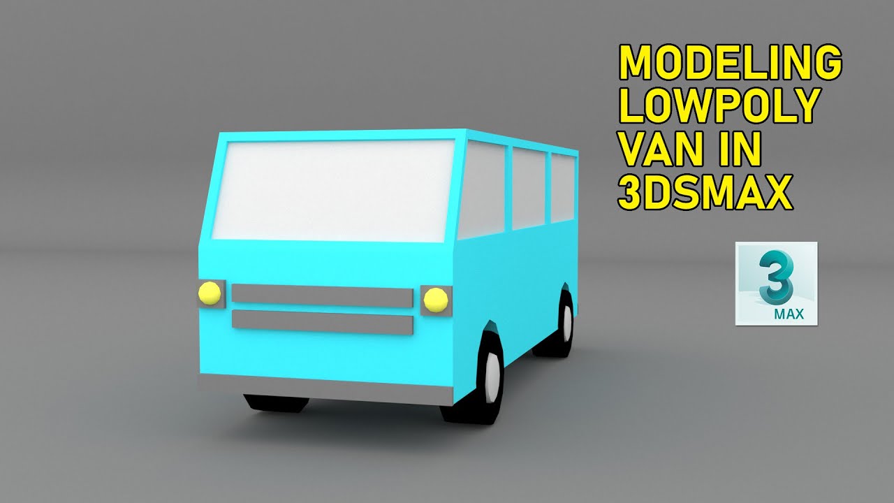 Modeling a Simple Low Poly Van in 3ds max - YouTube