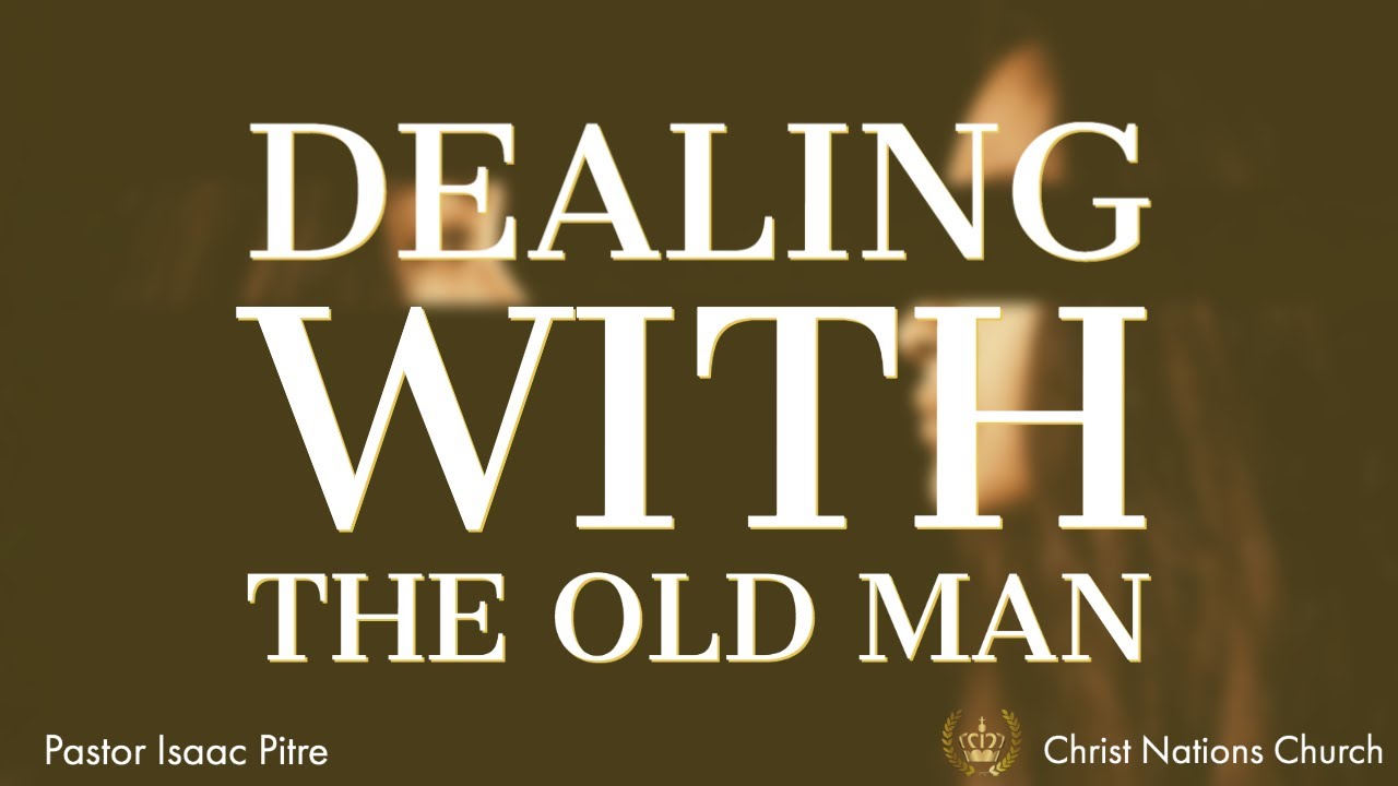 Dealing With The Old Man | Pastor Isaac Pitre - YouTube
