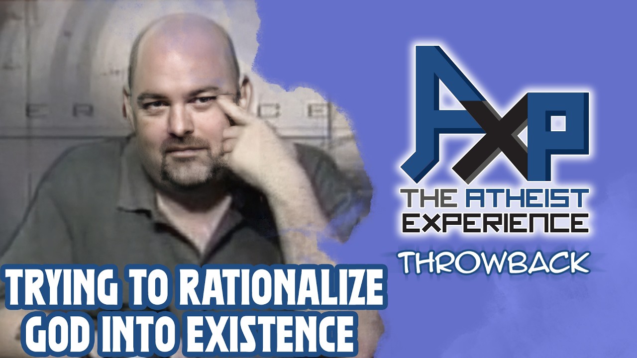 Trying To Rationalize God Into Existence | The Atheist Experience: Throwback - YouTube