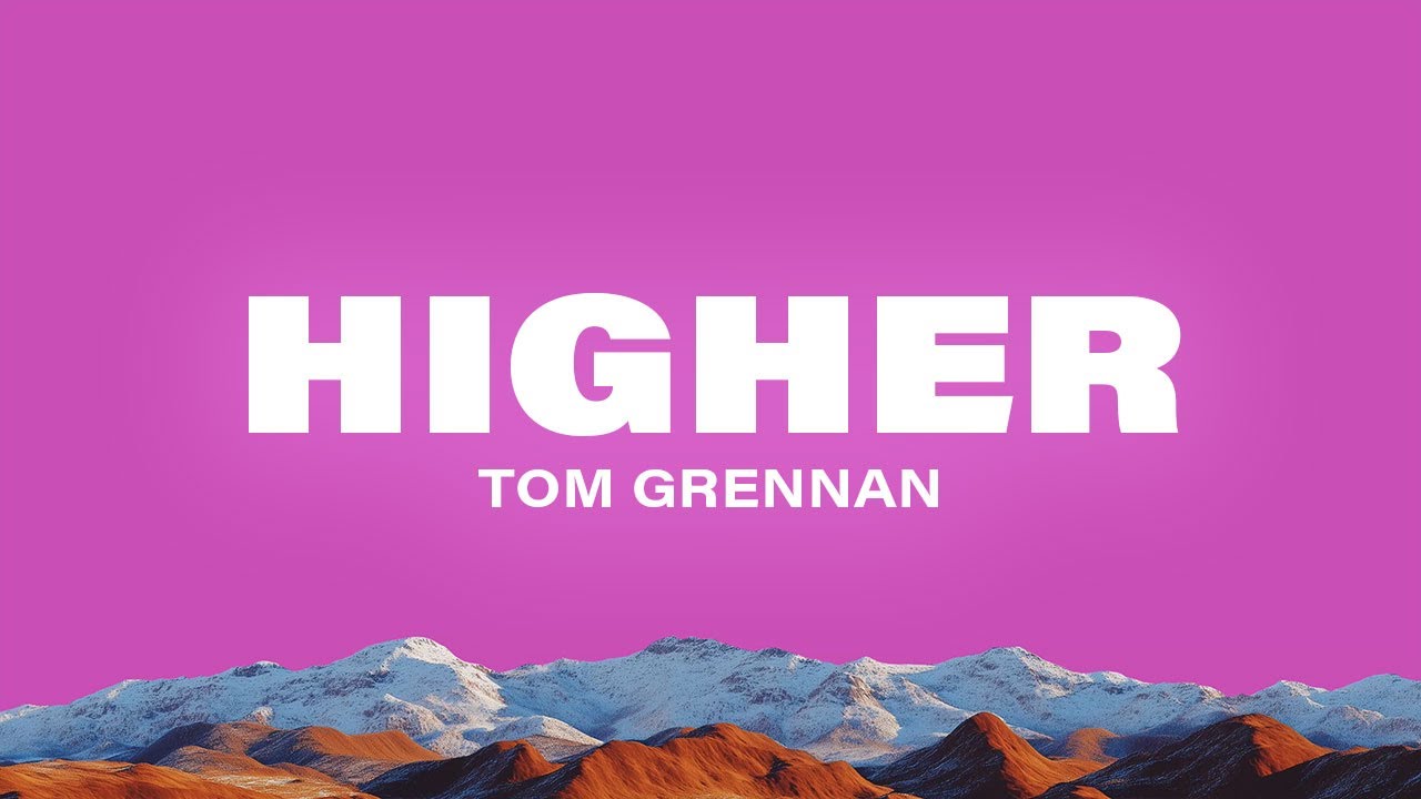 Tom Grennan - Higher (Lyrics) - YouTube