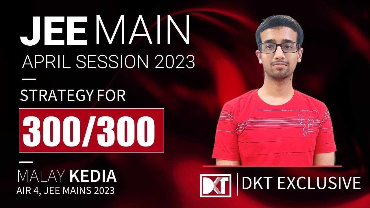 AIR 4 JEE Mains 2023 | Malay Kedia's Strategy For 300/300 In JEE Mains ...