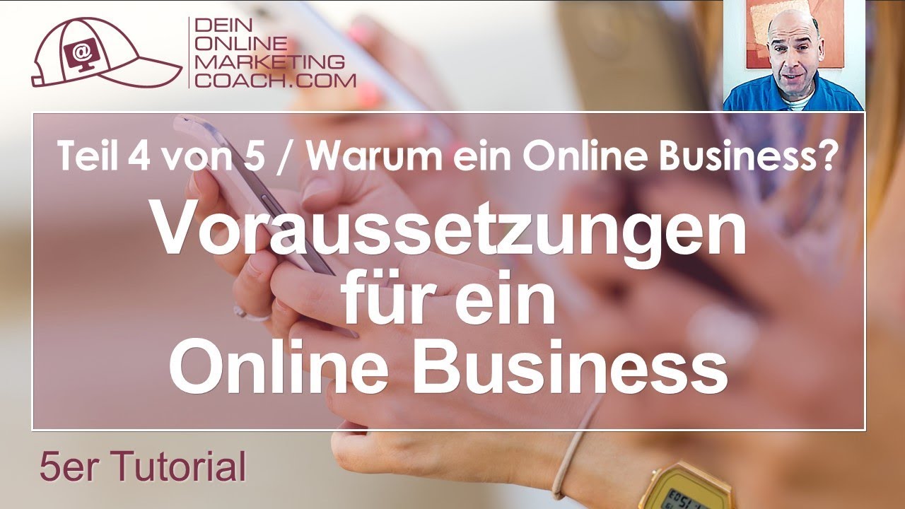 5er Serie 001-D - Voraussetzungen für ein Online Business - Tutorial - YouTube