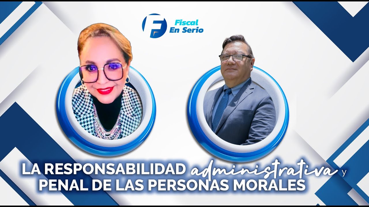 Fiscal en Serio La responsabilidad administrativa y penal de las personas morales - YouTube
