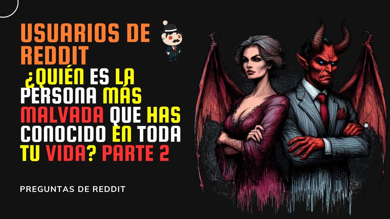 ¿Quién es la persona más malvada que has conocido en toda tu vida ...