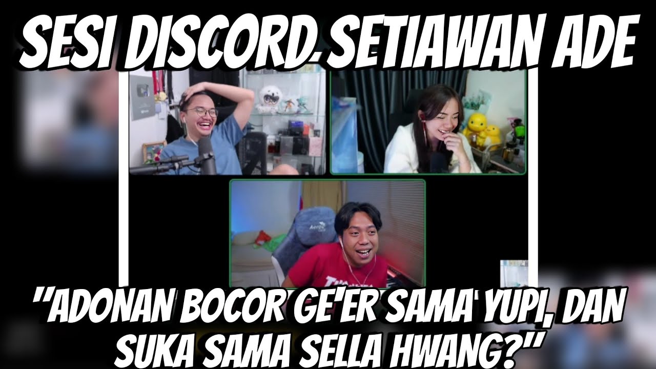 SESI DISCORD SETIAWAN ADE "LUCKY ADONAN CERITA GR SAMA YUPI, TERUS SUKA SA SELLA HWANG?"‼️ - YouTube