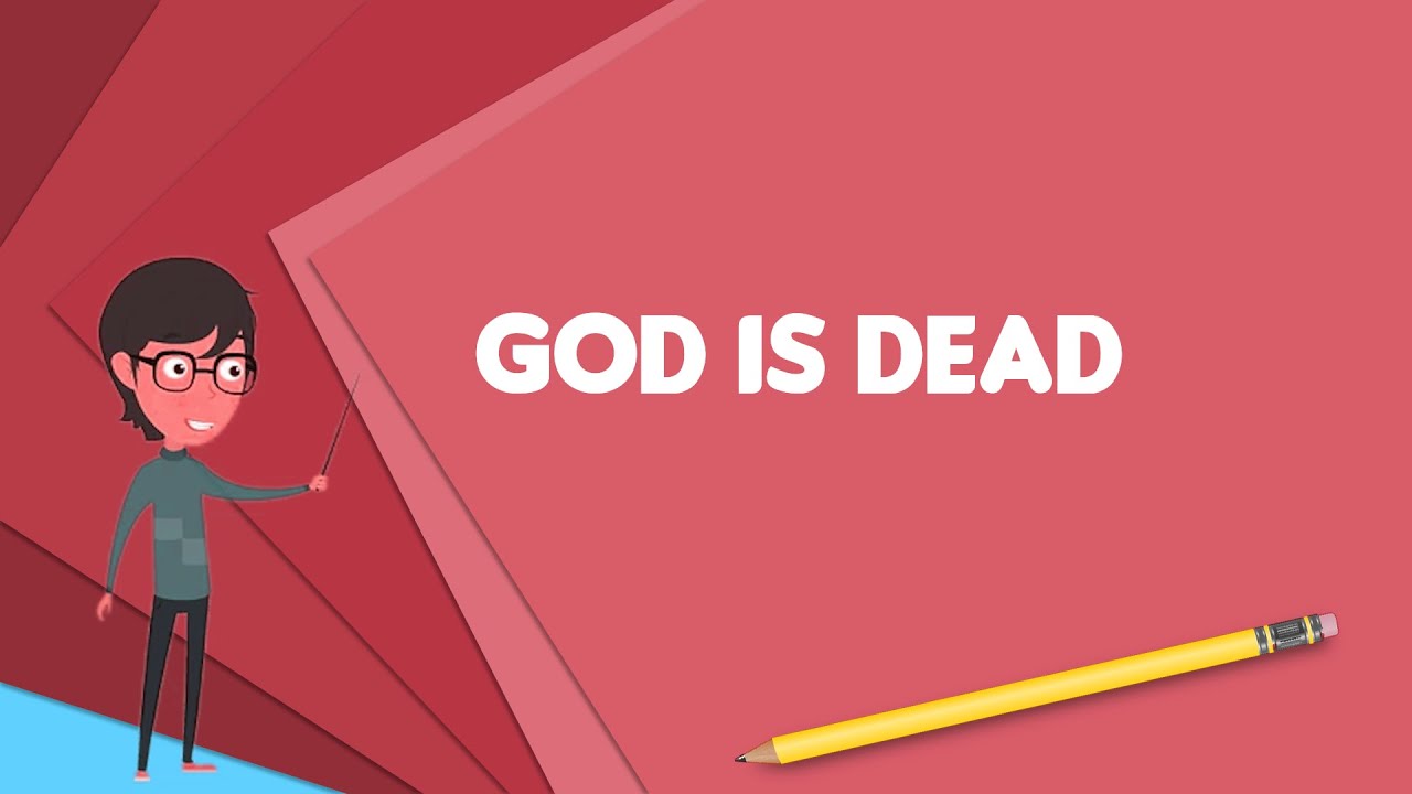 What is God is dead? Explain God is dead, Define God is dead, Meaning ...