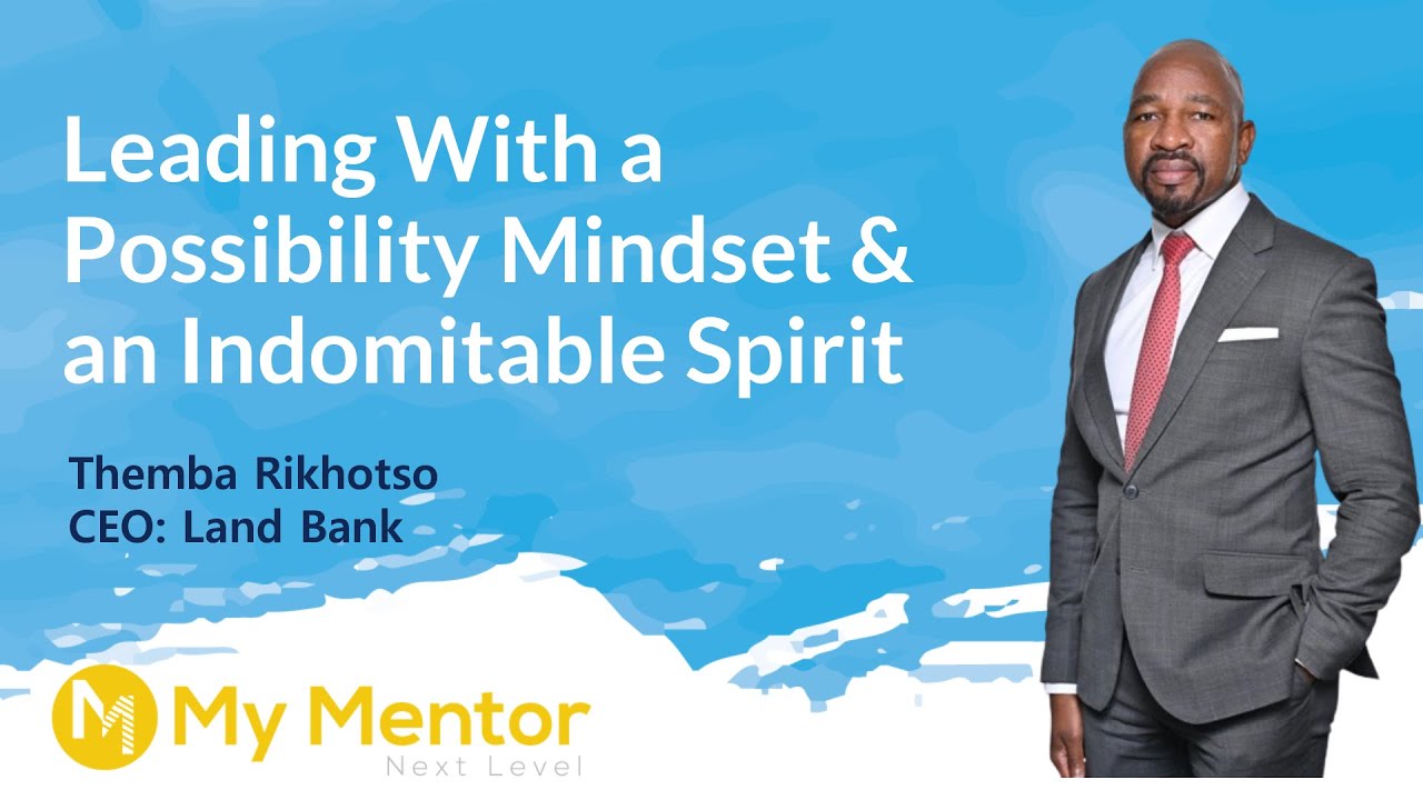Leading With a Possibility Mindset and an Indomitable Spirit: Themba ...