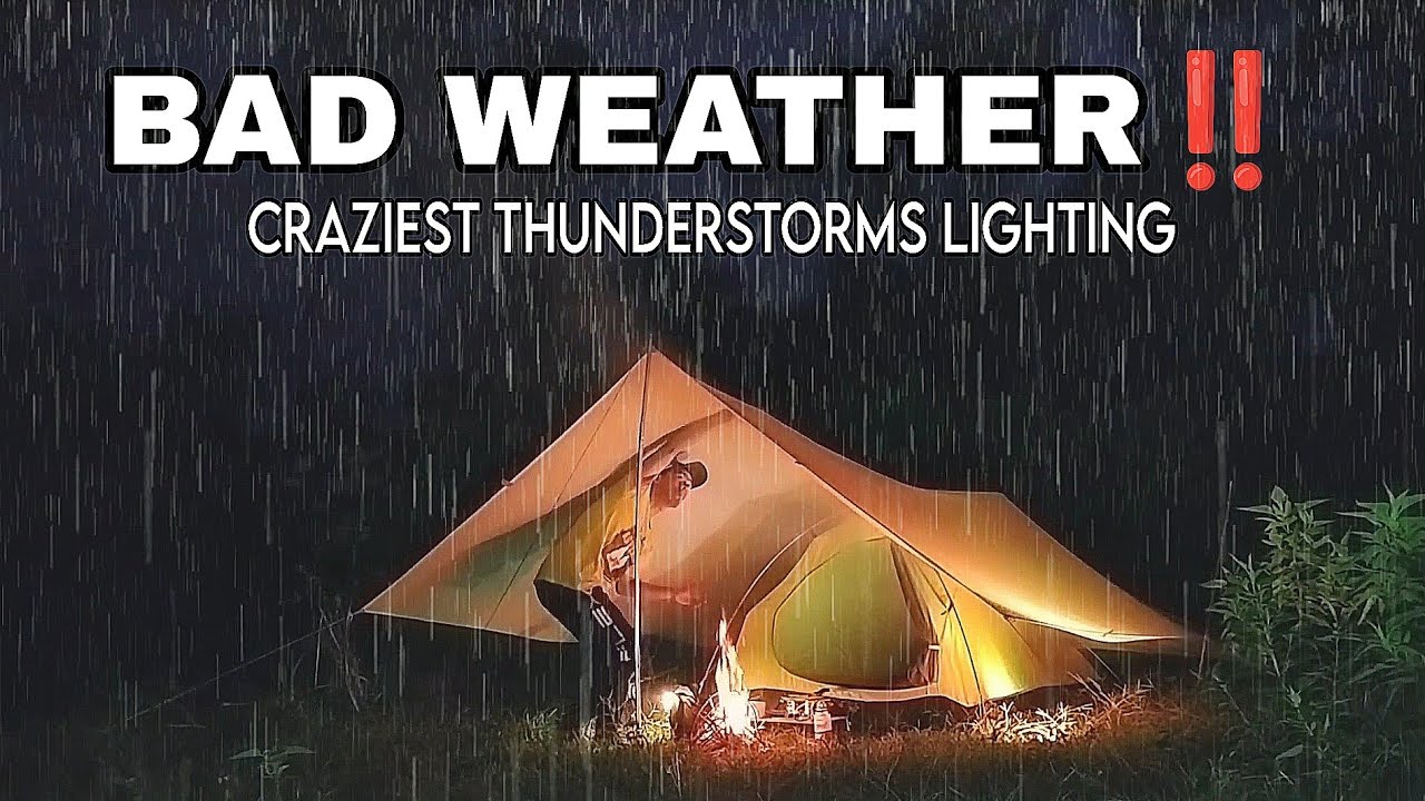 EXTREME BAD WEATHER‼️BEST CAMPING IN HEAVY RAINSTORM & THUNDERSTORMS ...