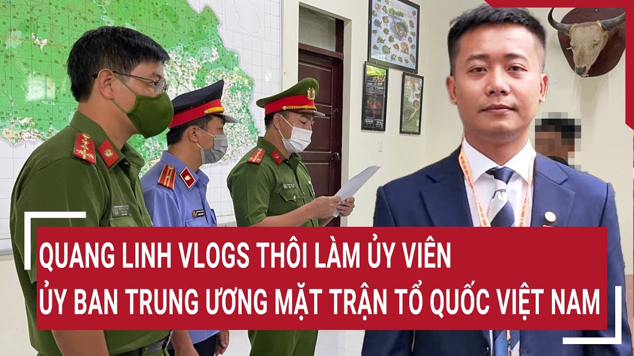 Quang Linh Vlogs thôi làm Ủy viên Ủy ban Trung ương Mặt trận Tổ quốc ...