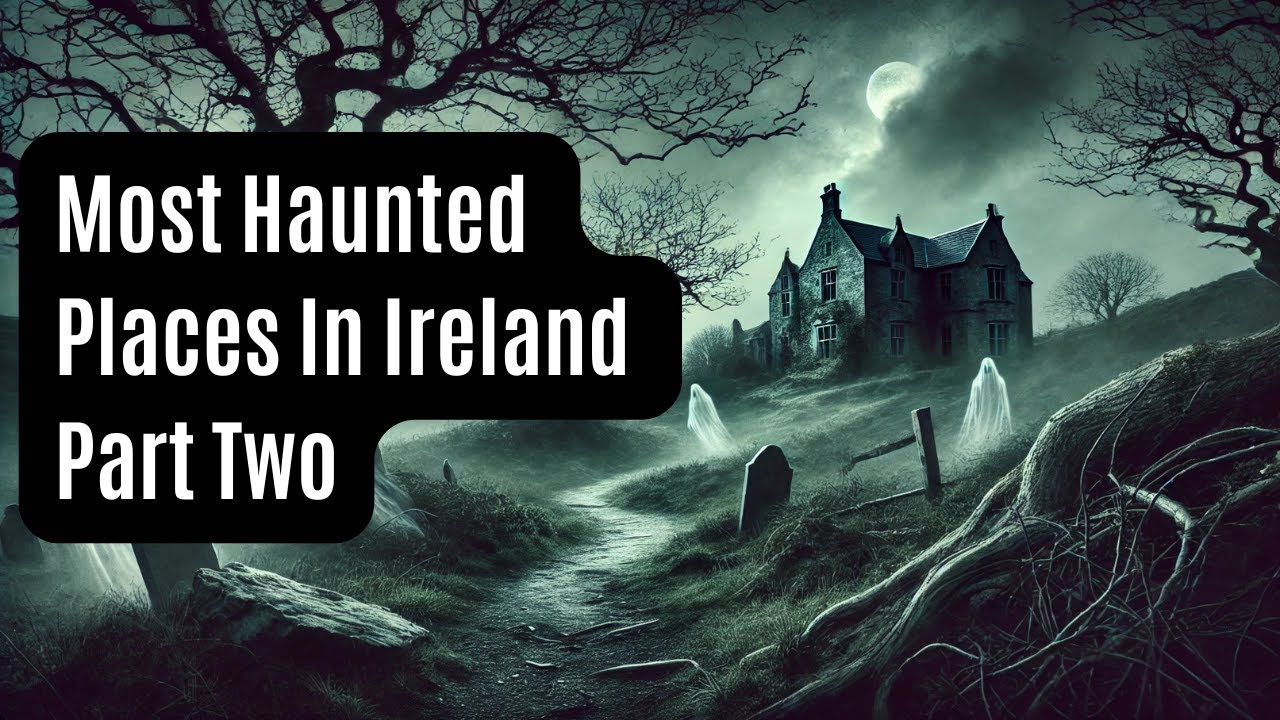Ireland's Most Haunted Places - Part Two - YouTube