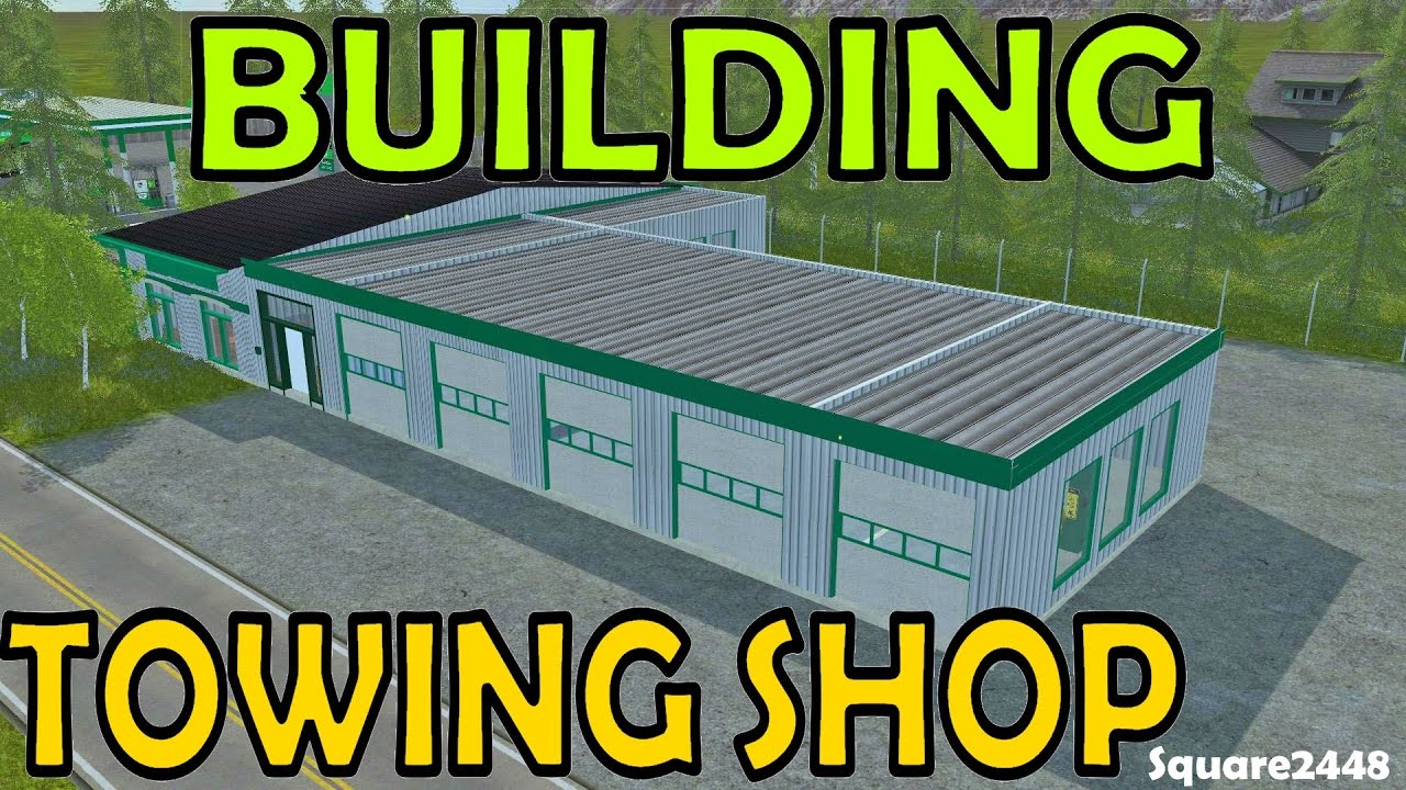 Farming Simulator 17 - Building The Towing Shop - YouTube