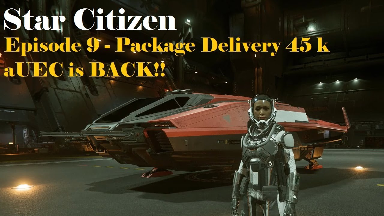 Star Citizen - Episode 009 - Package Delivery - The 45K Mission! - YouTube
