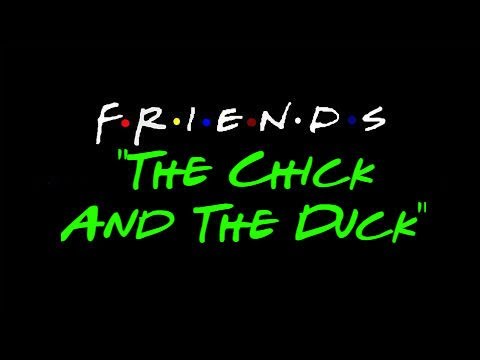The Chick And The Duck - Friends - YouTube