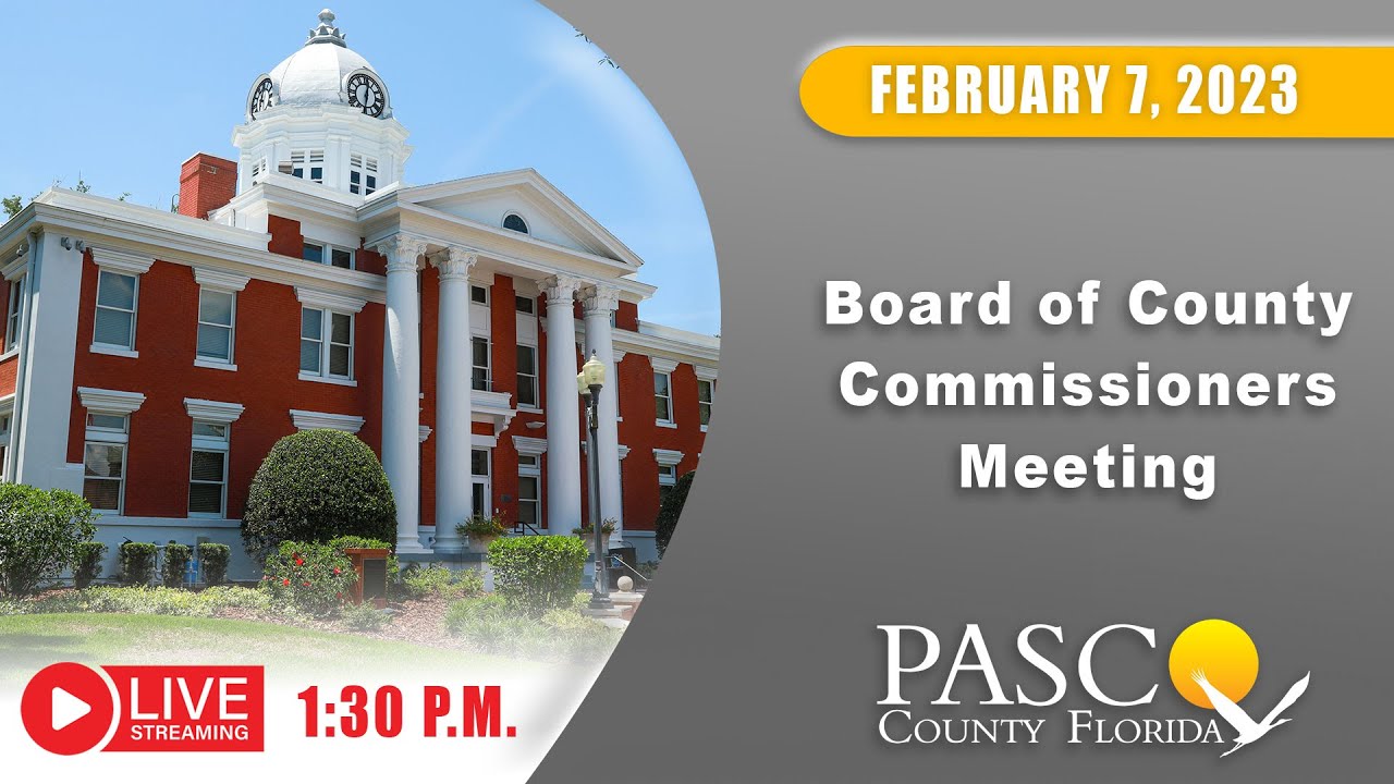 2.07.2023 Pasco Board of County Commissioners Meeting (Afternoon ...