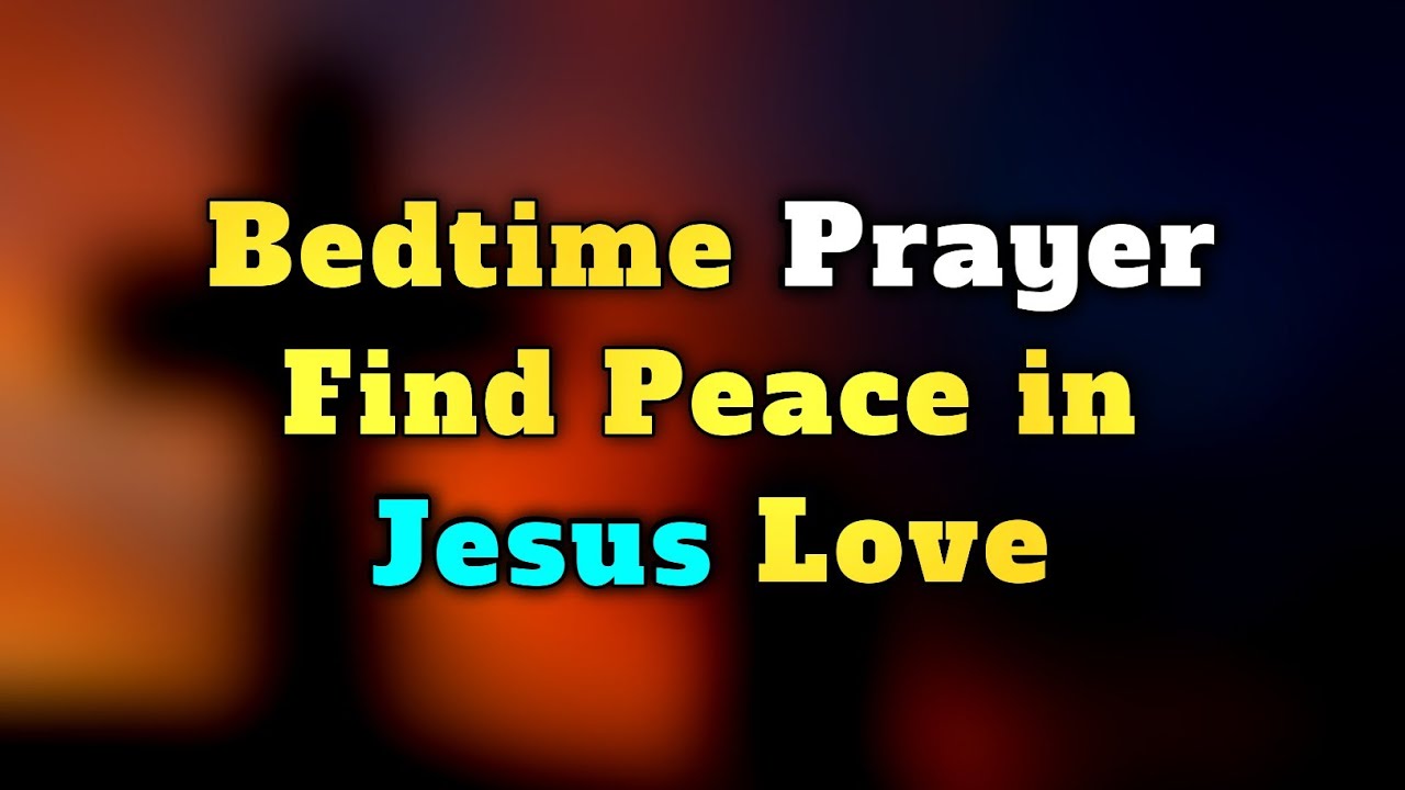 Dear Lord, Find Peace in Jesus’ Love – Prayer for Restful Sleep & Calm ...
