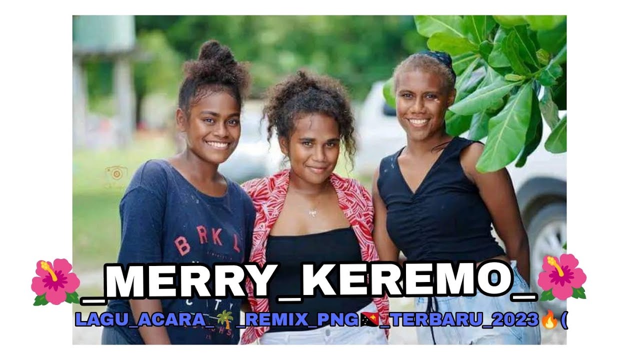 🌺_MERRY_KEREMO_🌺_LAGU_ACARA_🌴_REMIX_PNG🇵🇬_TERBARU_2023🔥 - YouTube