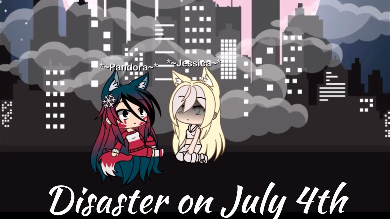 *|~Disaster on 4th of July~|* - YouTube