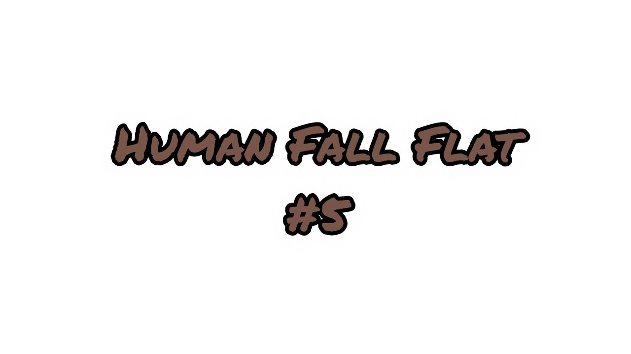 Human Fall Flat #5 - YouTube
