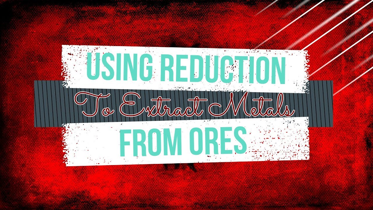 GCSE Chemistry 1-9: How does Metal Extraction involve Reduction? - YouTube
