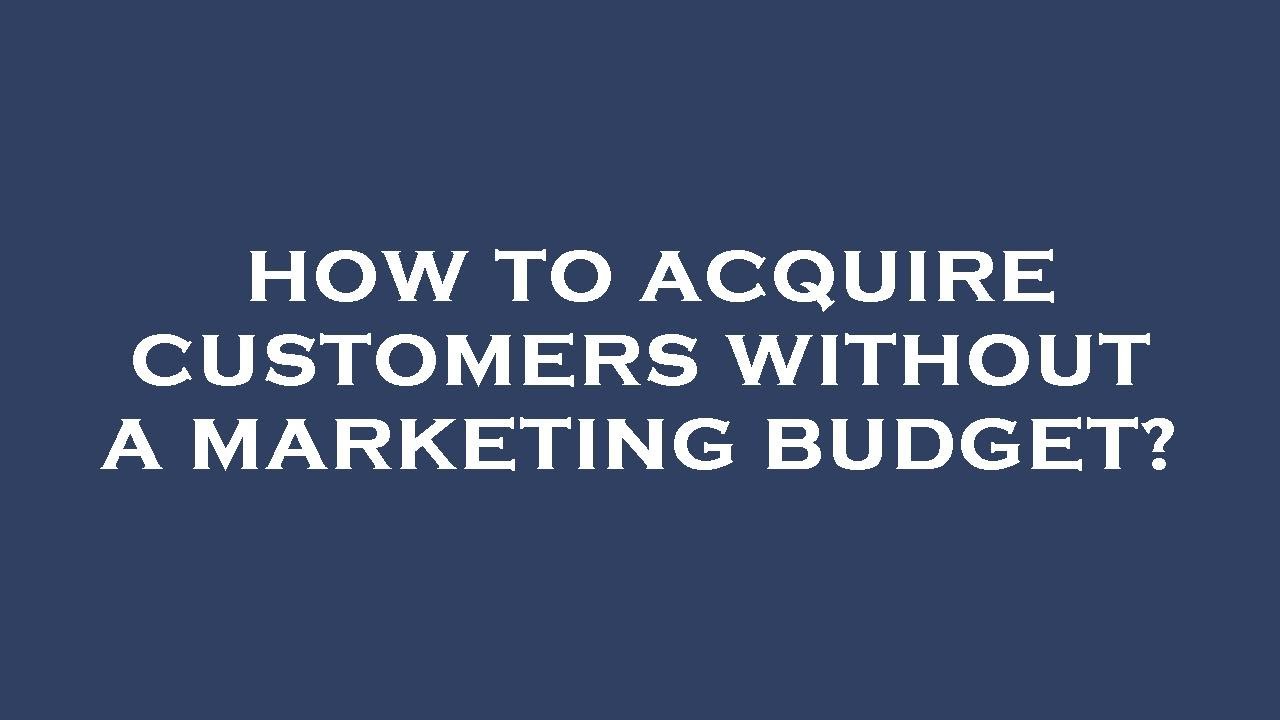 How to acquire customers without a marketing budget? - YouTube
