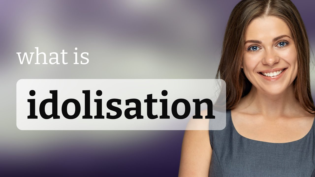 Idolisation | what is IDOLISATION meaning - YouTube