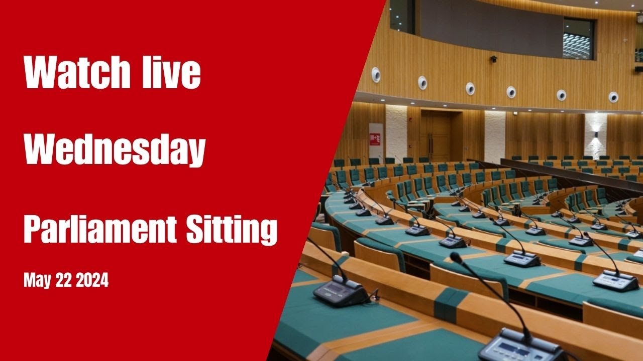 Watch Live Wednesday Parliament Sitting on 22 May - YouTube