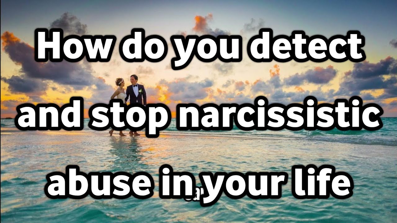How do you detect and stop narcissistic abuse in your life - YouTube