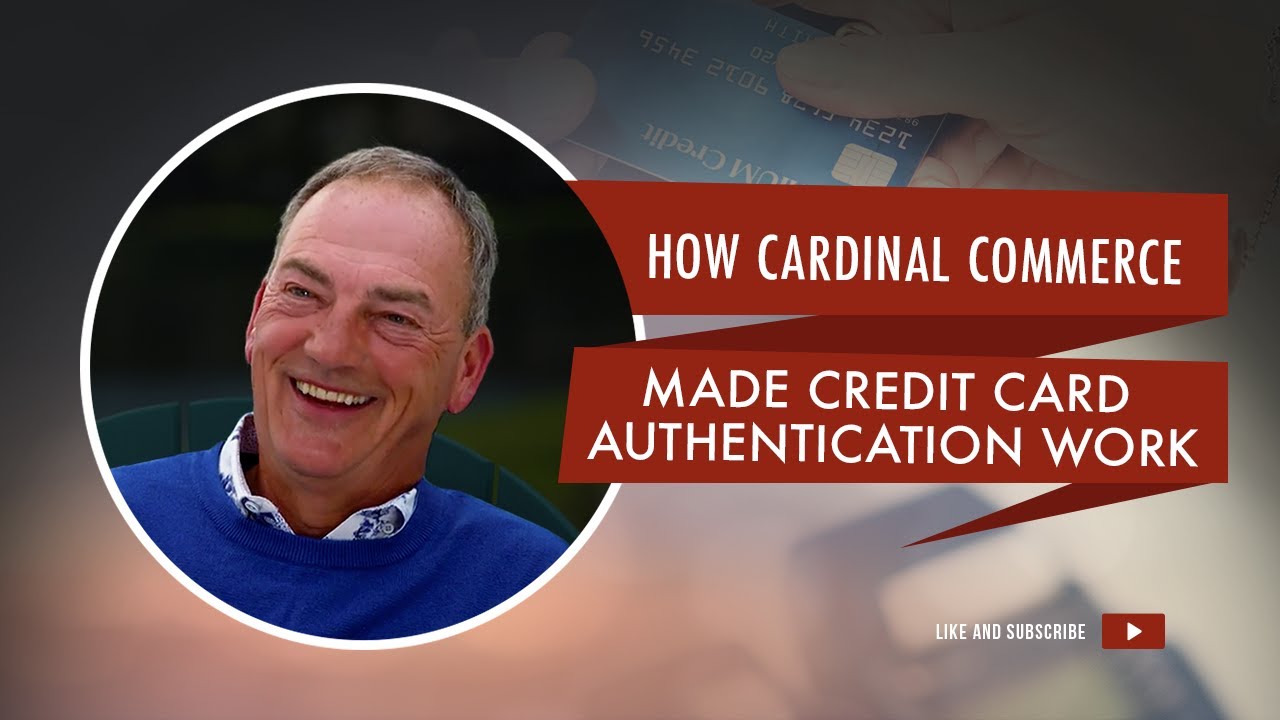 How Cardinal Commerce Made Credit Card Authentication Work - YouTube