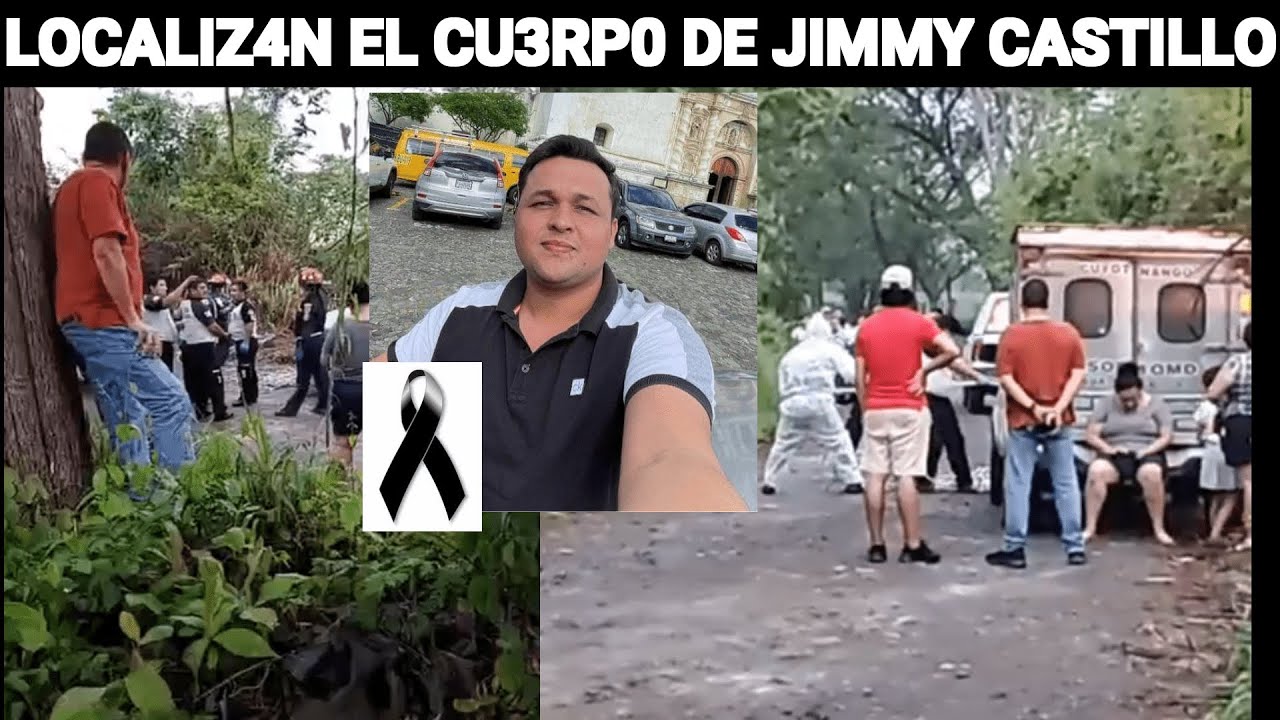 LOCALIZ4N EL CU3RP0 DE JIMMY CASTILLO QUIEN DES4P4R3C1Ó DESPUÉS DE UNA ...