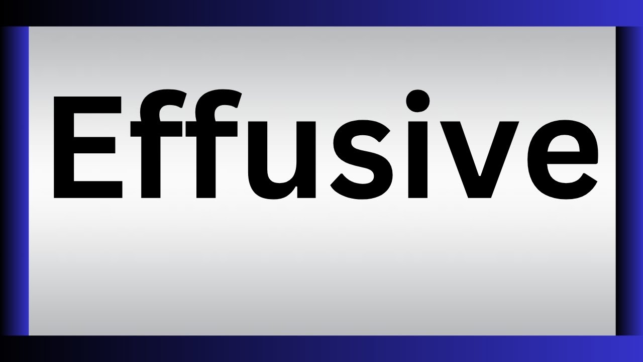 How To Pronounce Effusive | What Is The Meaning Of Effusive - YouTube