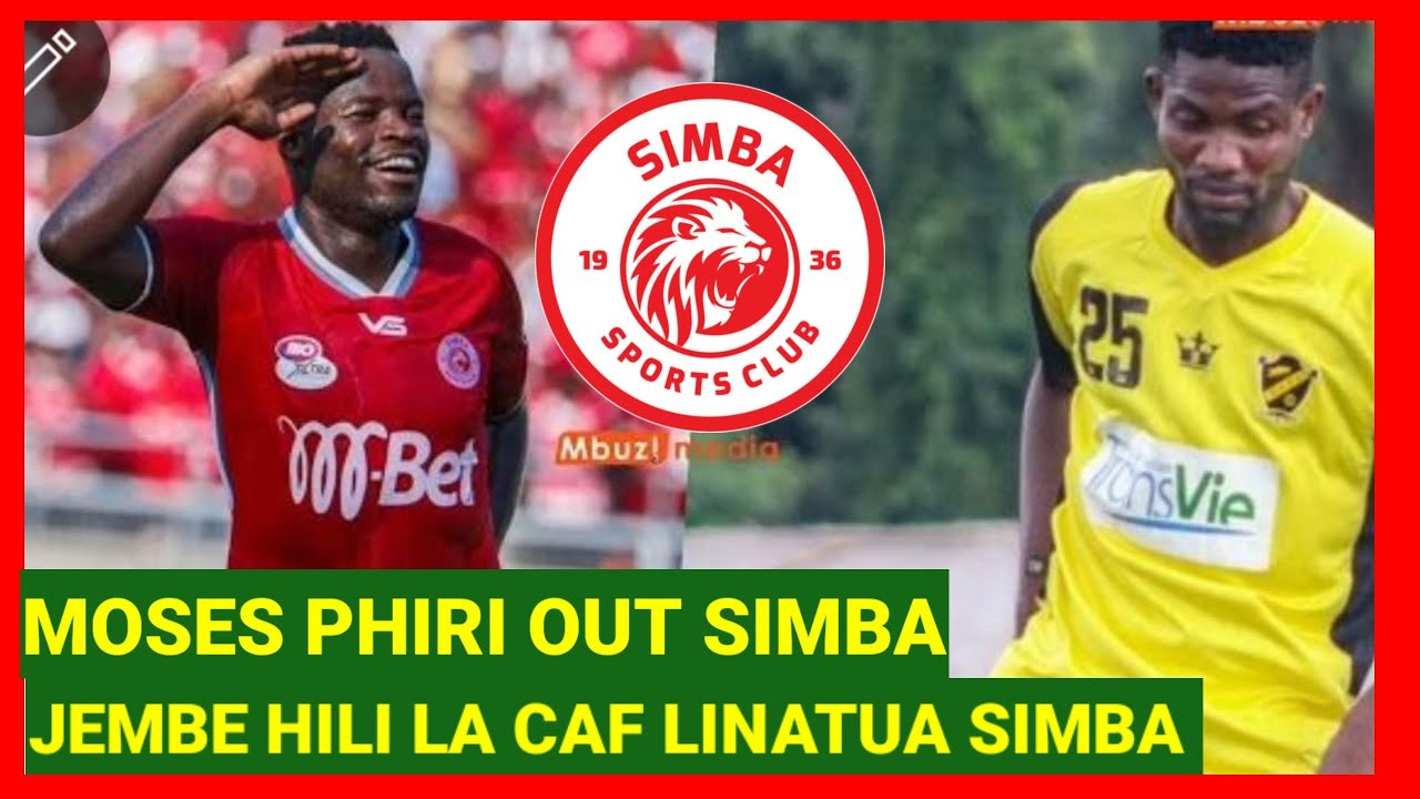 CHUMA CHA MAANA KINAKUJA SIMBA| MOSES PHIRI OUT - YouTube