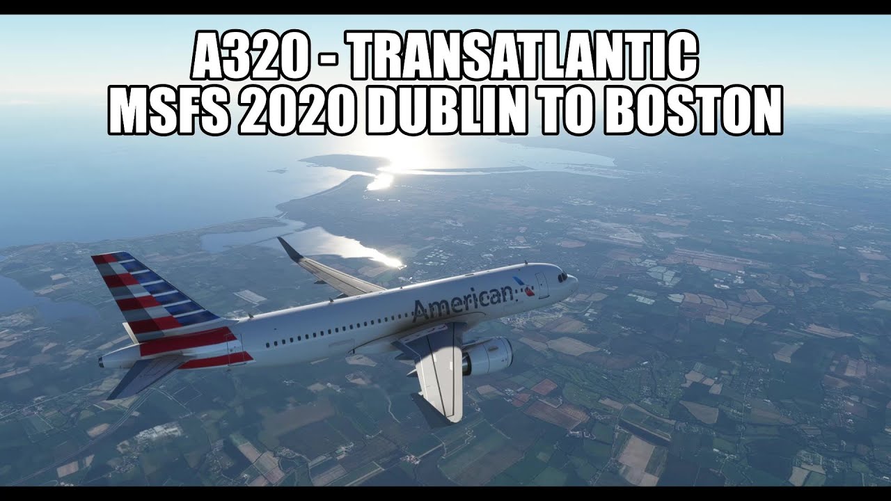 MSFS 2020 -Transatlantic in the A320N | EIDW-KBOS | VATSIM & A320NX ...