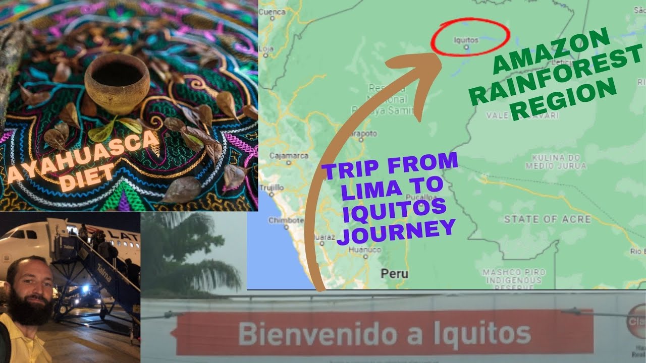 Journey From Lima to Iquitos Peru, Talking Ayahuasca Diet, Amazon ...