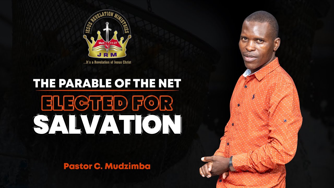 The Parable Of The Net: Elected For Salvation | Pastor C. Mudzimba ...