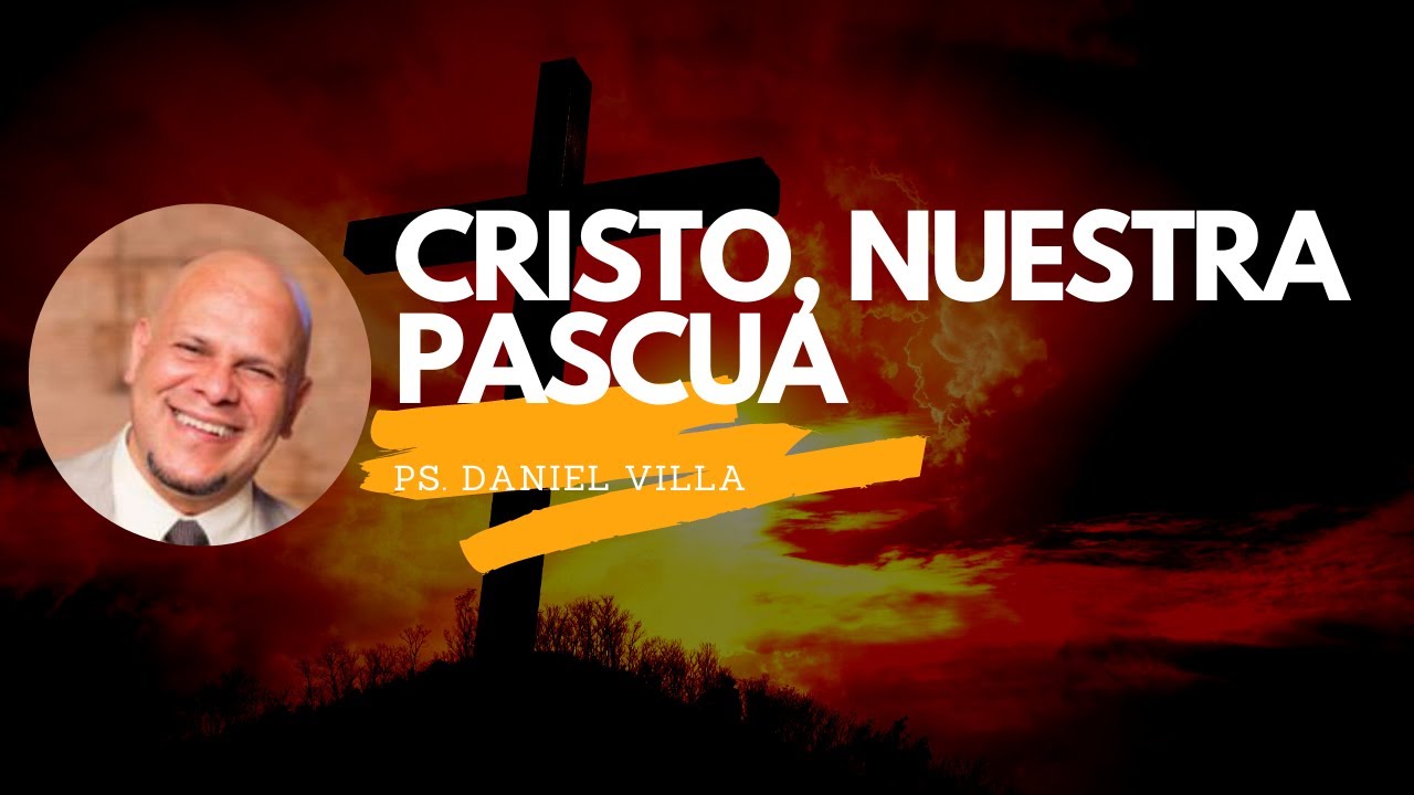 Cristo, Nuestra Pascua I Ps. Daniel Villa - YouTube