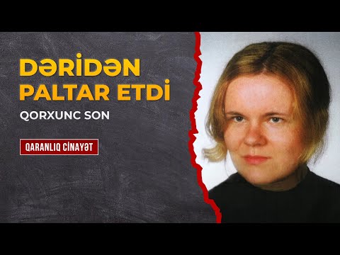Dərisi Soyulub Paltar Edilən Qız | Cinayət Hadisəsi