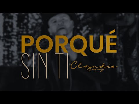 Claudio Alcaraz - Porque Sin Ti (En Vivo)