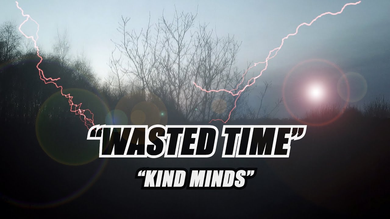 "KIND MINDS" - "WASTED TIME" [OFFICIAL MUSIC VIDEO] - YouTube