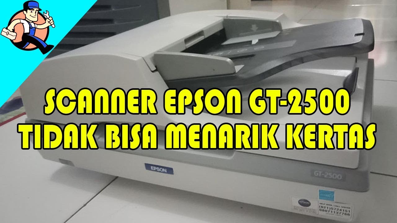 Scanner Epson GT 2500 Tidak Bisa Menarik Kertas || Scanner Epson GT ...