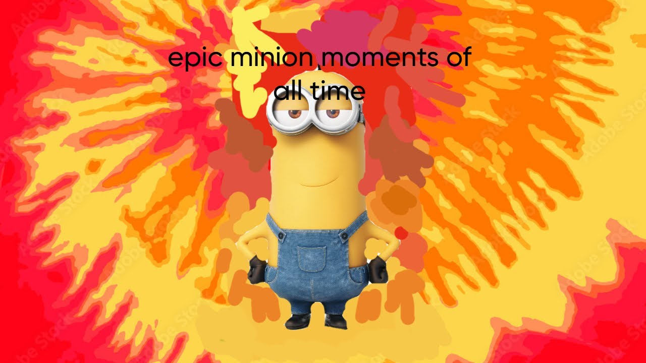 MOST EPIC MINION MOMENTS IN HISTORYYY!!11! - YouTube