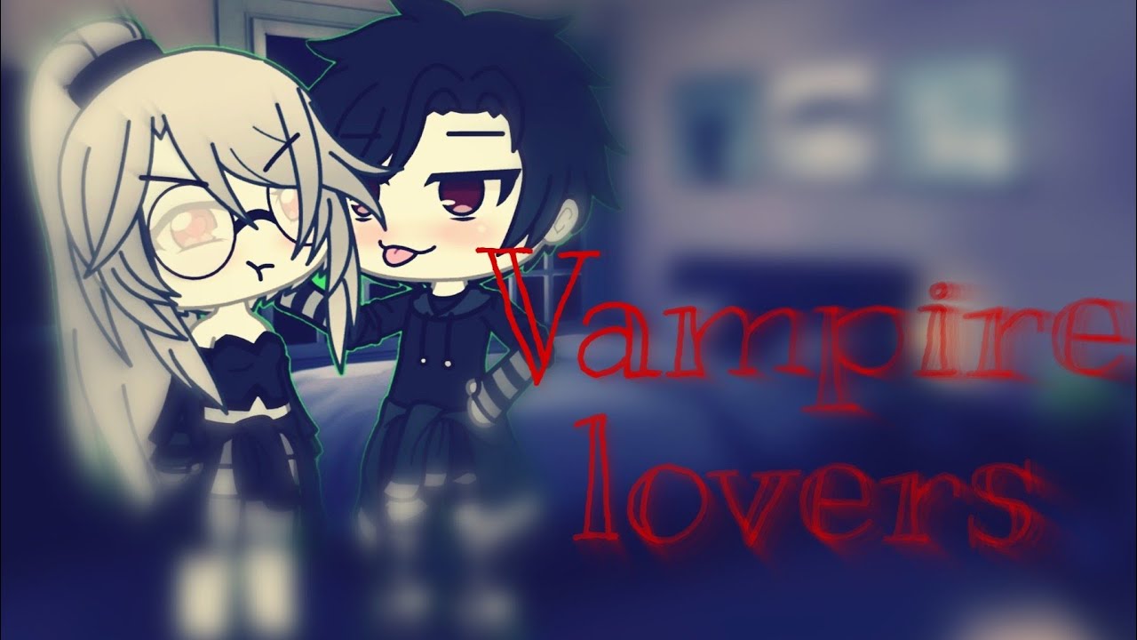 vampire lovers gacha life ll blossom gacha ll - YouTube